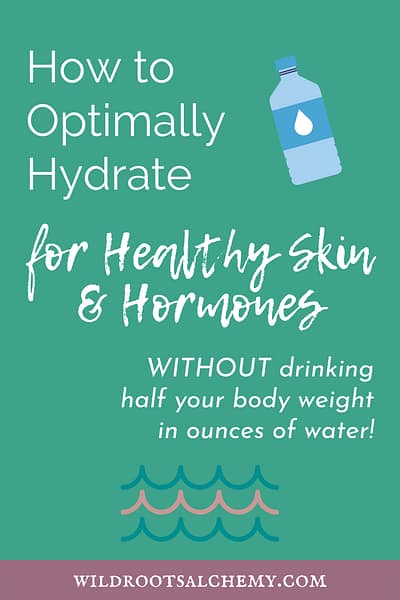 How to Optimally Hydrate for Healthy Skin & Hormones - Wild Roots Alchemy
